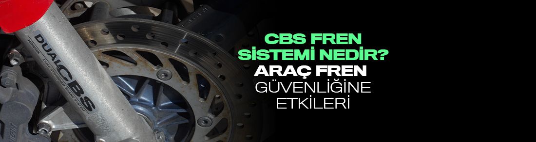 CBS Fren Sistemi Nedir? Araç Fren Güvenliğine Etkileri - Borusan Next