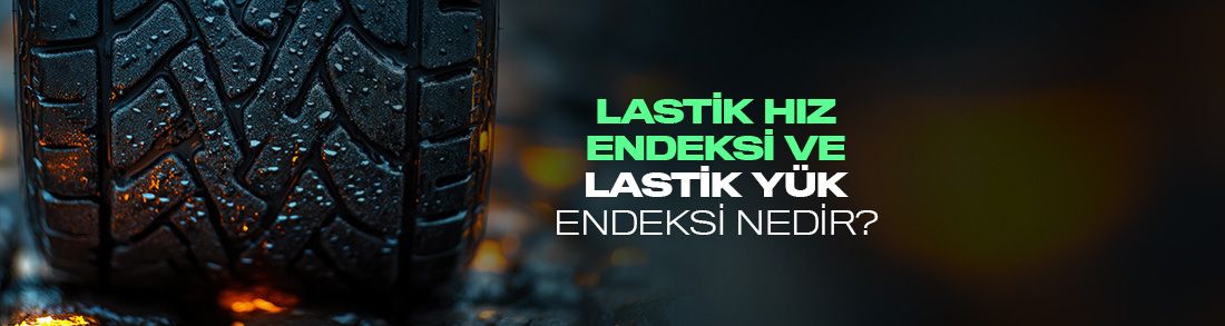 Lastik Hız Endeksi ve Lastik Yük Endeksi Nedir? - Borusan Next
