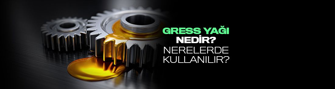 Gres Yağı Nedir? Nerelerde Kullanılır? - Borusan Next