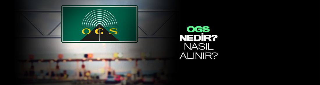 OGS Nedir? Nasıl Alınır? - Borusan Next